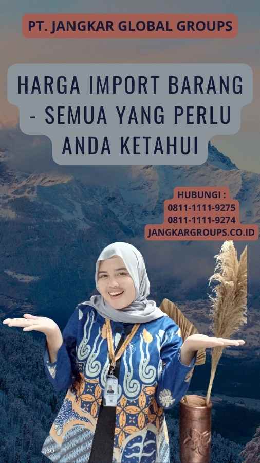 Harga Import Barang - Semua yang Perlu Anda Ketahui – Jangkar Global Groups