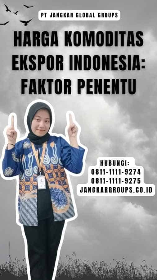Harga Komoditas Ekspor Indonesia: Faktor Penentu – Jangkar Global Groups