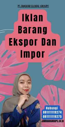 Iklan Barang Ekspor Dan Impor – Jangkar Global Groups