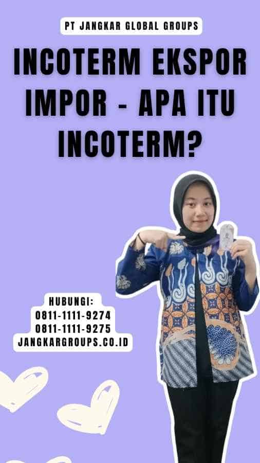 Incoterm Ekspor Impor: Panduan Lengkap – Jangkar Global Groups
