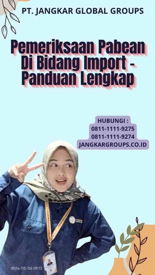 Pemeriksaan Pabean Di Bidang Import - Panduan Lengkap – Jangkar Global Groups