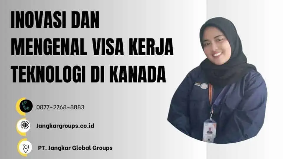 Mengenal Visa Kerja Kanada Dan Inovasi Teknologi – Jangkar Global Groups