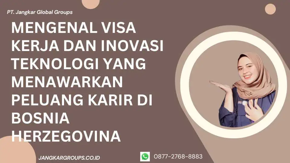 Mengenal Visa Kerja Bosnia Herzegovina Dan Inovasi Teknologi – Jangkar Global Groups