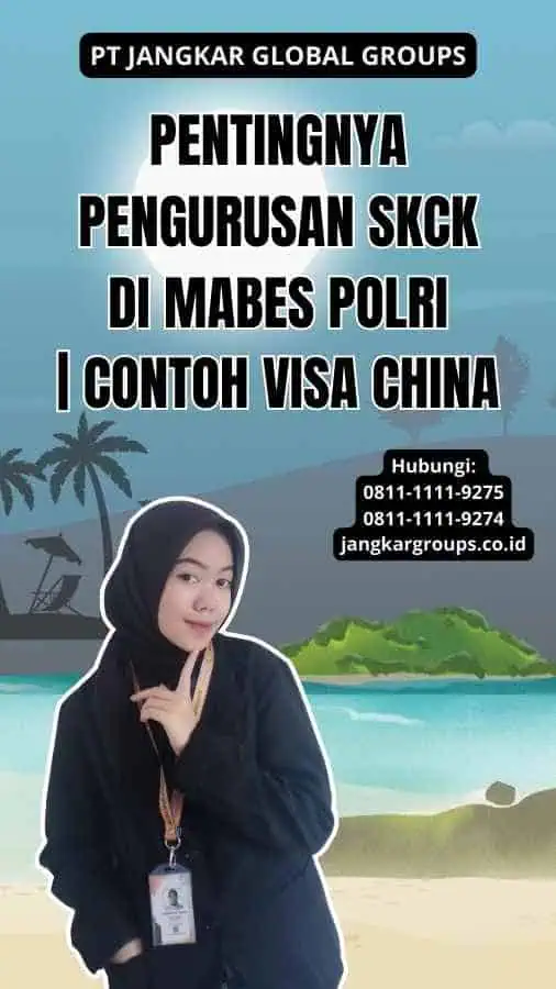 Contoh Visa China dan Pentingnya Pengurusan SKCK – Jangkar Global Groups