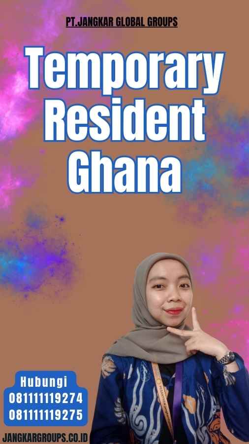 Temporary Resident Ghana – Jangkar Global Groups